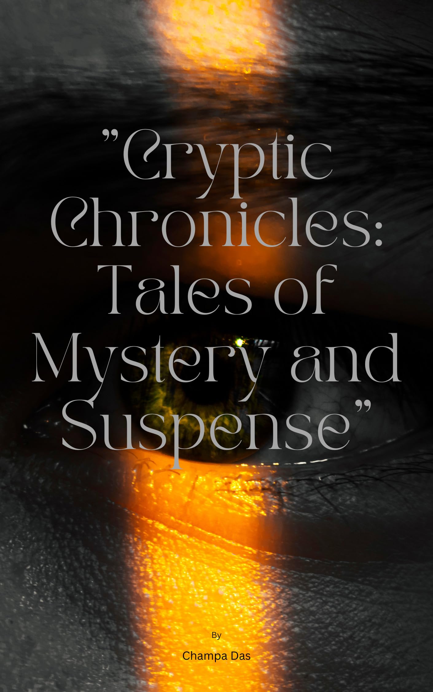 "Cryptic Chronicles: Tales of Mystery and Suspense" by Champa Das ...