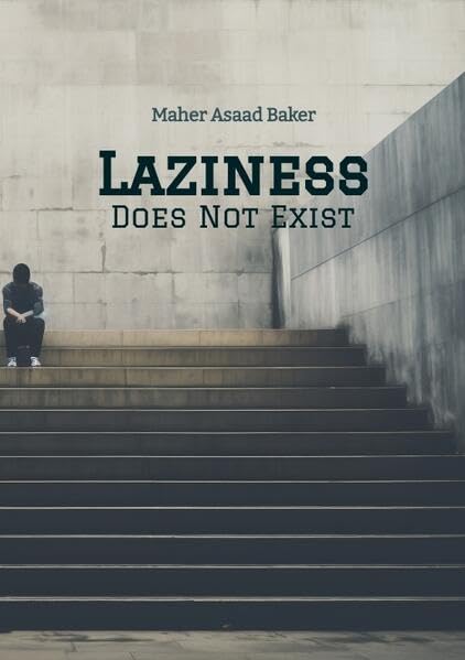 Laziness Does Not Exist by Maher Asaad Baker | Goodreads