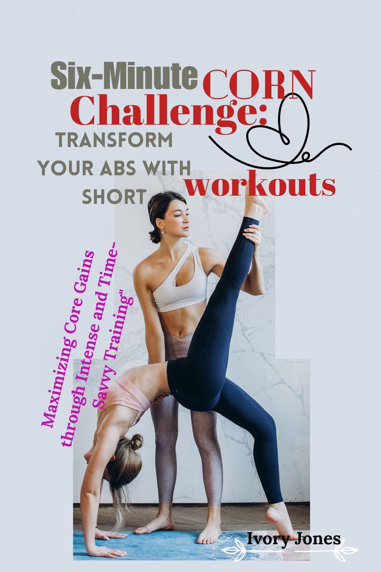 Six-Minute Core Challenge: Transform Your Abs with Short Workouts: Maximizing Core Gains through ...