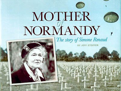 Mother of Normandy: The Story of Simone Renaud by Jeff Stoffer | Goodreads
