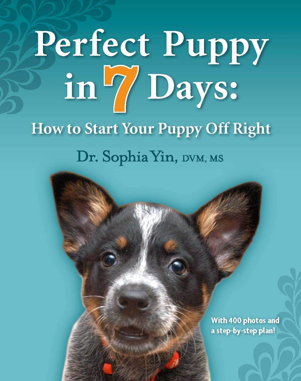 [Sophia Yin] Perfect Puppy in 7 Days: How to Start Your Puppy Off Right ...