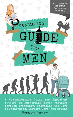 PREGNANCY GUIDE FOR MEN: A Comprehensive Guide for Expectant Fathers on ...