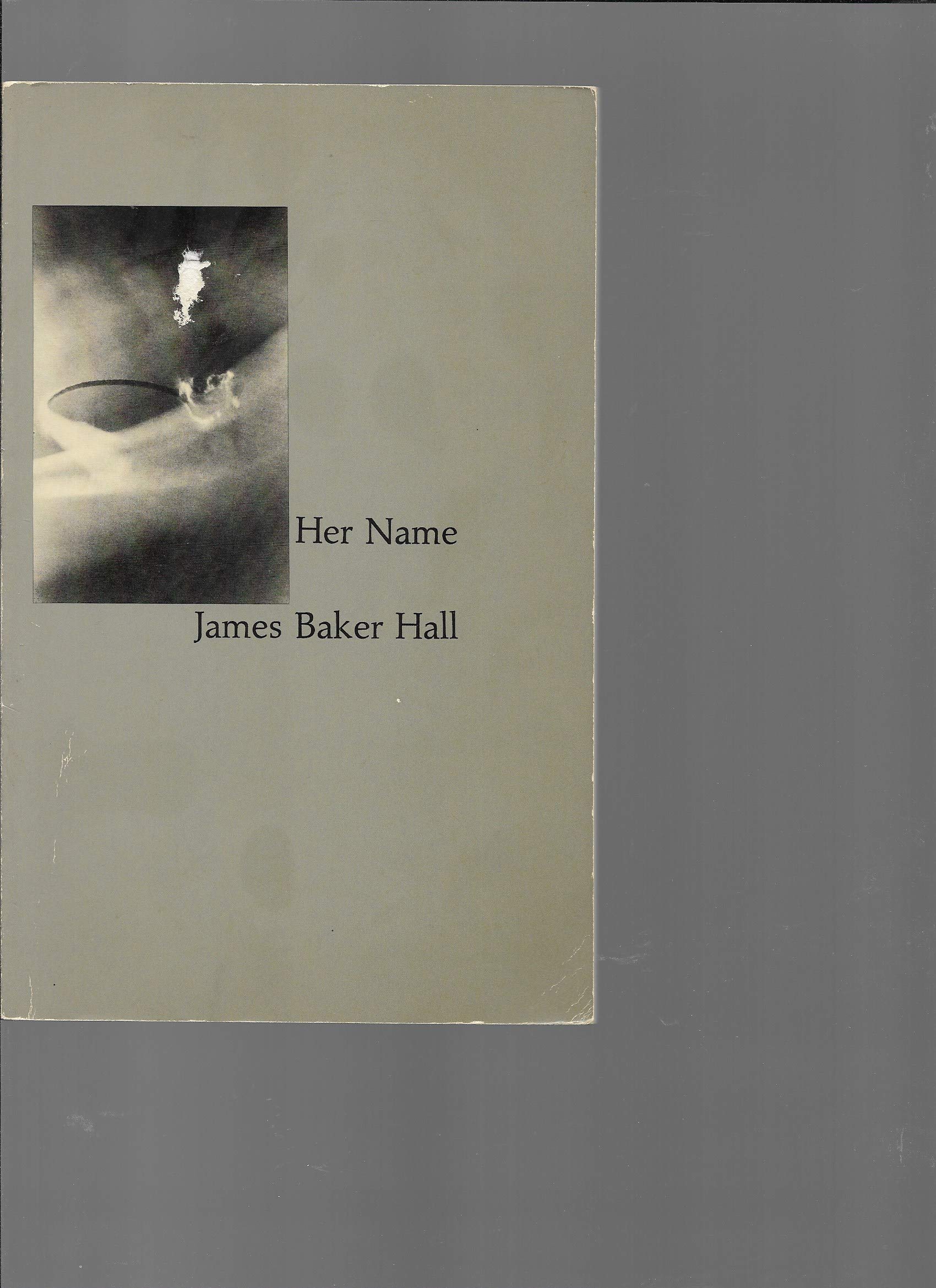 Her Name by James Baker Hall | Goodreads