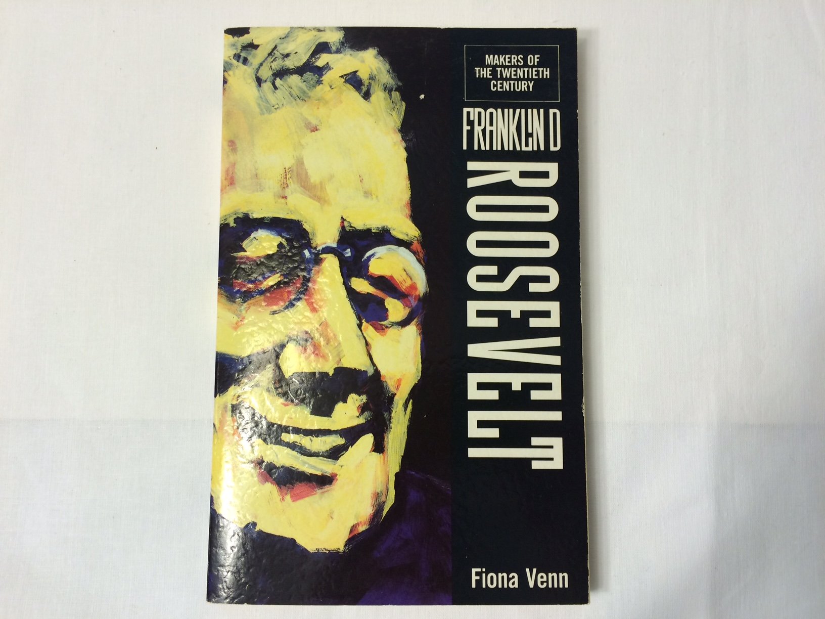 Roosevelt (Makers of the Twentieth Century) by Fiona Venn | Goodreads