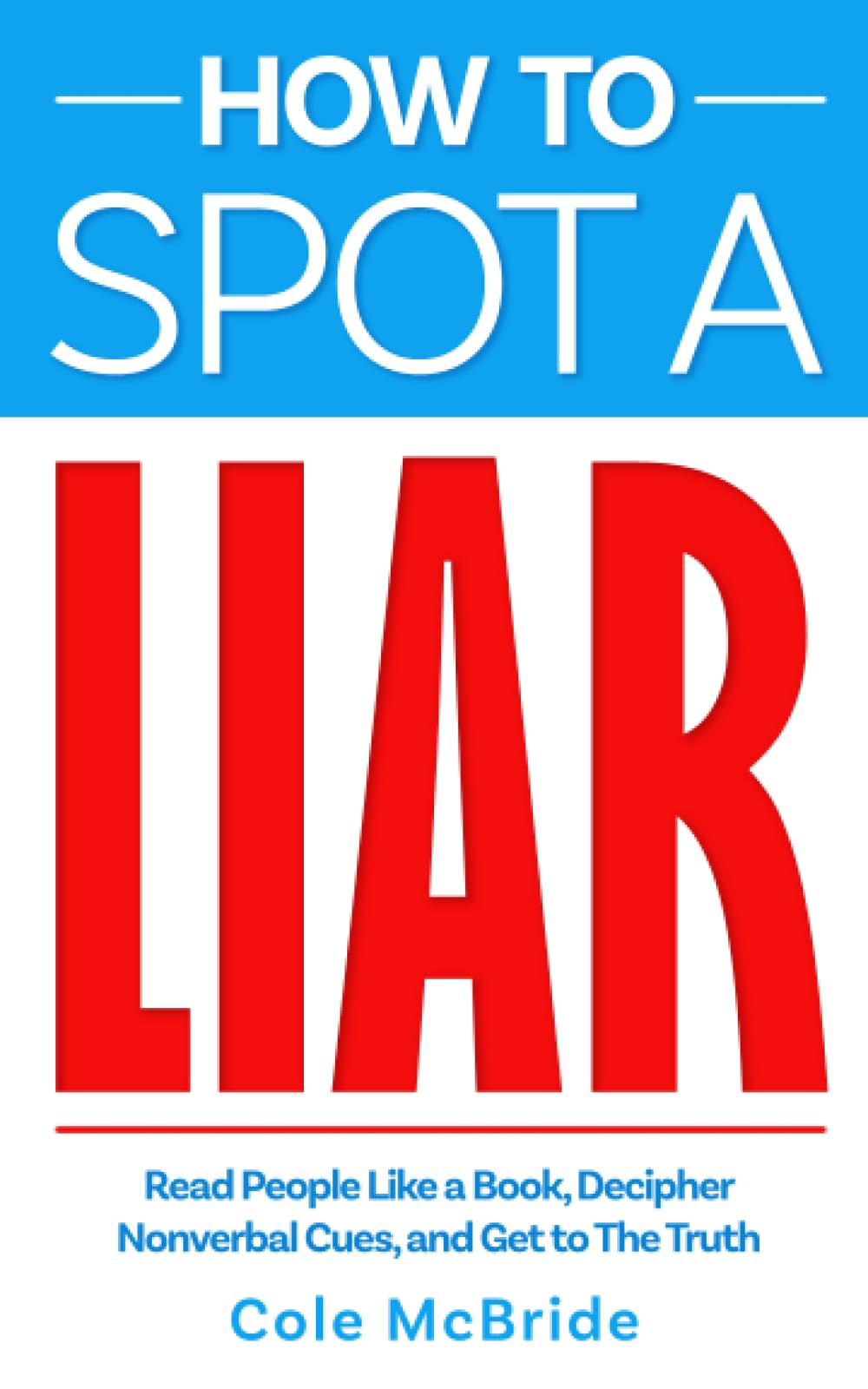 How to Spot a Liar: Read People Like a Book, Decipher Nonverbal Cues ...