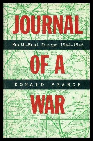 Journal of a War: North-West Europe 1944-1945 by Donald Pearce | Goodreads