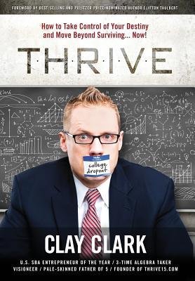 [(Thrive: How to Take Control of Your Destiny and Move Beyond Surviving... Now! * * )] [Author ...
