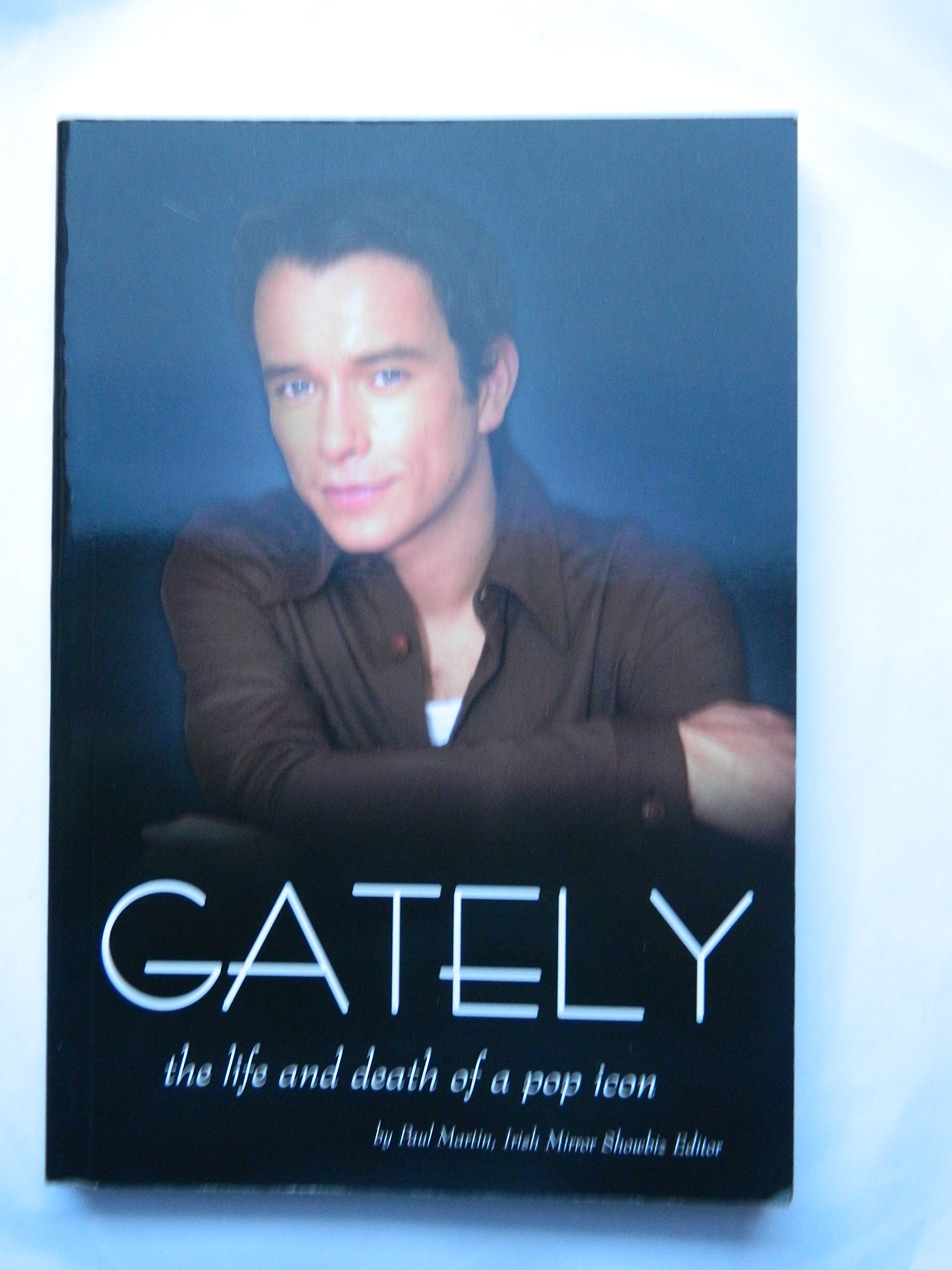 Gately 'The Life and Death of a Pop Icon' by Paul Martin | Goodreads