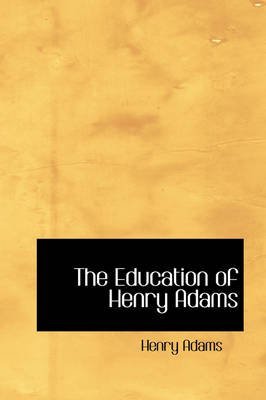 The Education of Henry Adams by Henry Adams | Goodreads