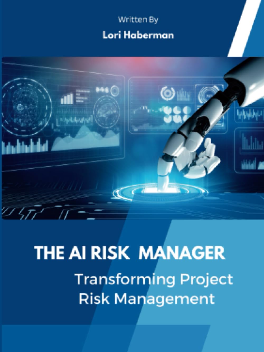 The AI Risk Manager: Transforming Project Risk Management by Lori Haberman | Goodreads