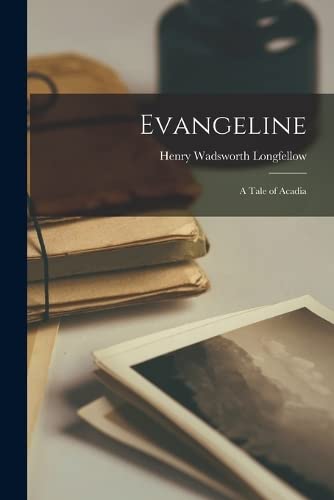 Evangeline; a Tale of Acadia by Henry Wadsworth Longfellow | Goodreads