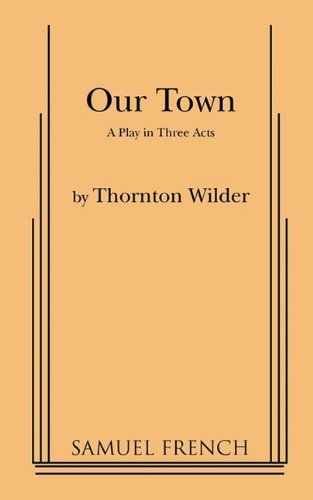 Our Town (Acting Edition) by Thornton Wilder by Thornton Wilder | Goodreads