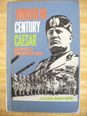 Twentieth Century Caesar: Benito Mussolini by John Archer | Goodreads