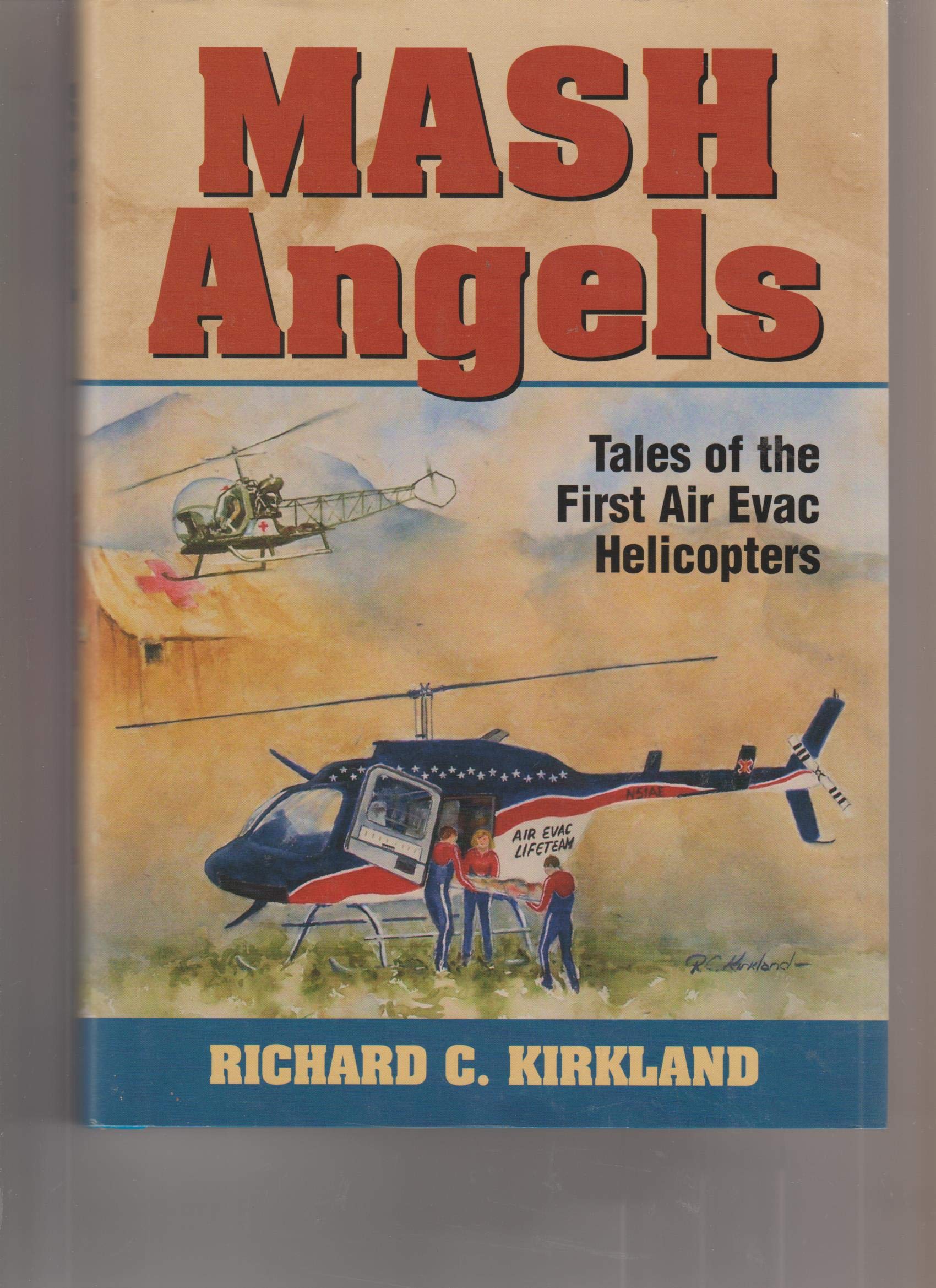 MASH Angels: Tales of the First Air Evac Helicopters by Richard C ...