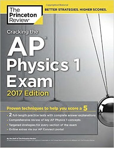 Cracking the AP Physics 1 Exam, 2017 Edition: Proven Techniques to Help ...