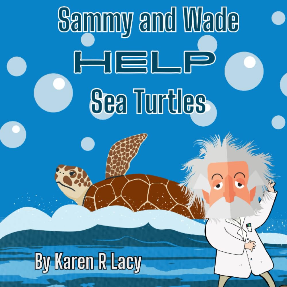 Sammy and Wade Help Sea Turtles by Karen R Lacy | Goodreads