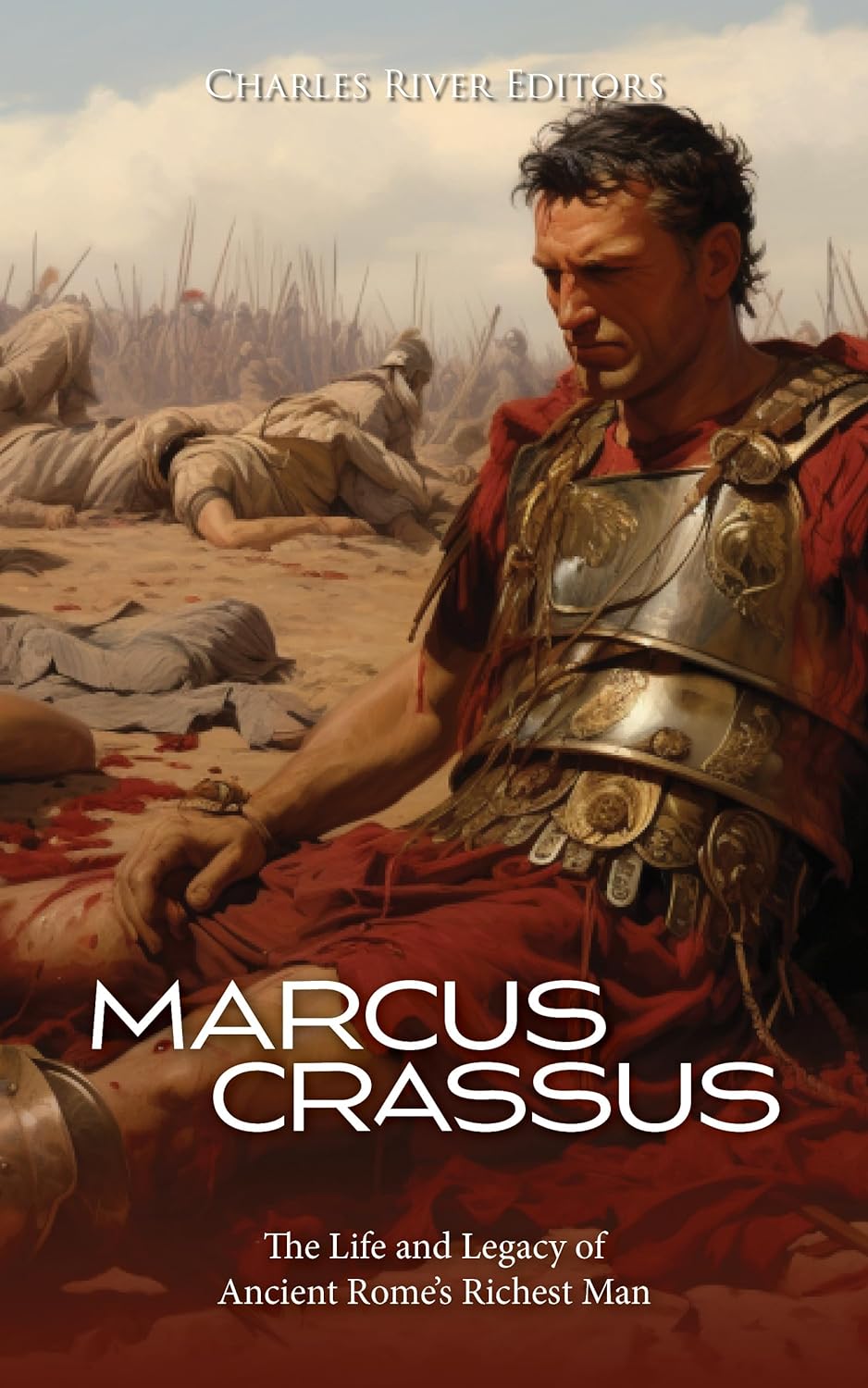 Marcus Crassus: The Life and Legacy of Ancient Rome’s Richest Man by ...