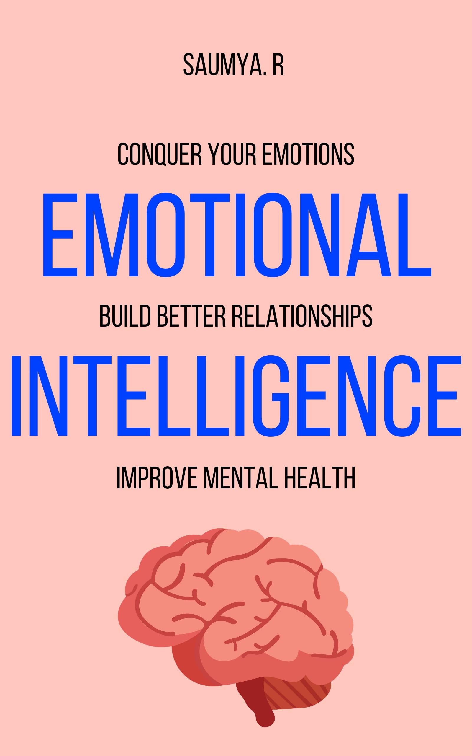 Emotional Intelligence : Conquer Your Emotions, Build Better ...