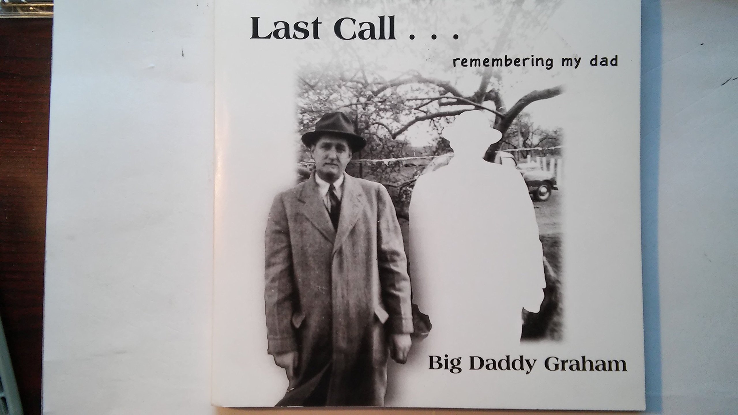 Last Call...Remembering My Dad by Big Daddy Graham | Goodreads
