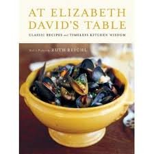 At Elizabeth David's Table: Classic Recipes and Timeless Kitchen Wisdom by E. David | Goodreads