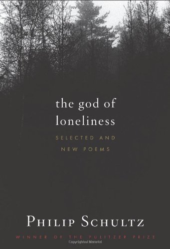 The God of Loneliness: Selected and New Poems by Schultz, Philip (April ...
