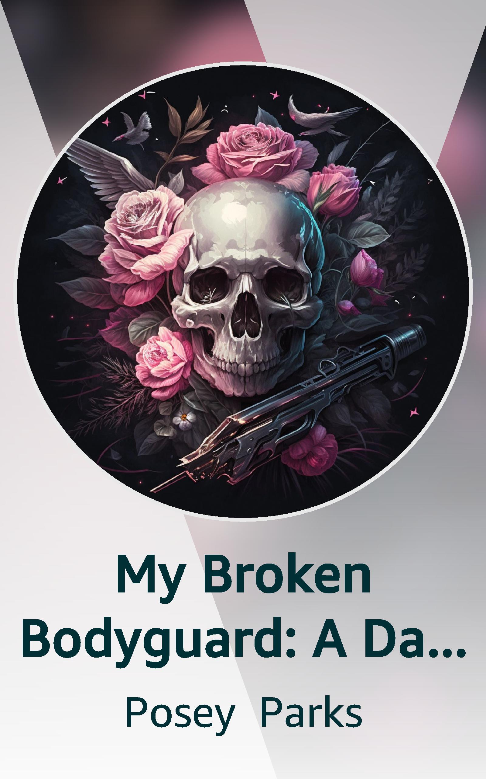 My Broken Bodyguard by Posey Parks | Goodreads