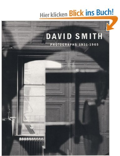 David Smith: Photographs, 1927-1965 by David Smith | Goodreads