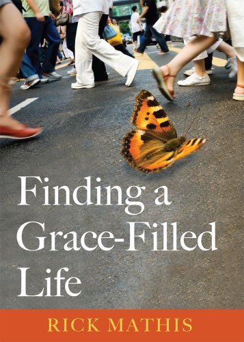 Finding a Grace-Filled Life by Rick Mathis | Goodreads
