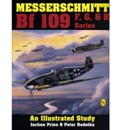 [(Messerschmitt Bf 109 F, G, & K Series: An Illustrated Study)] [Author ...