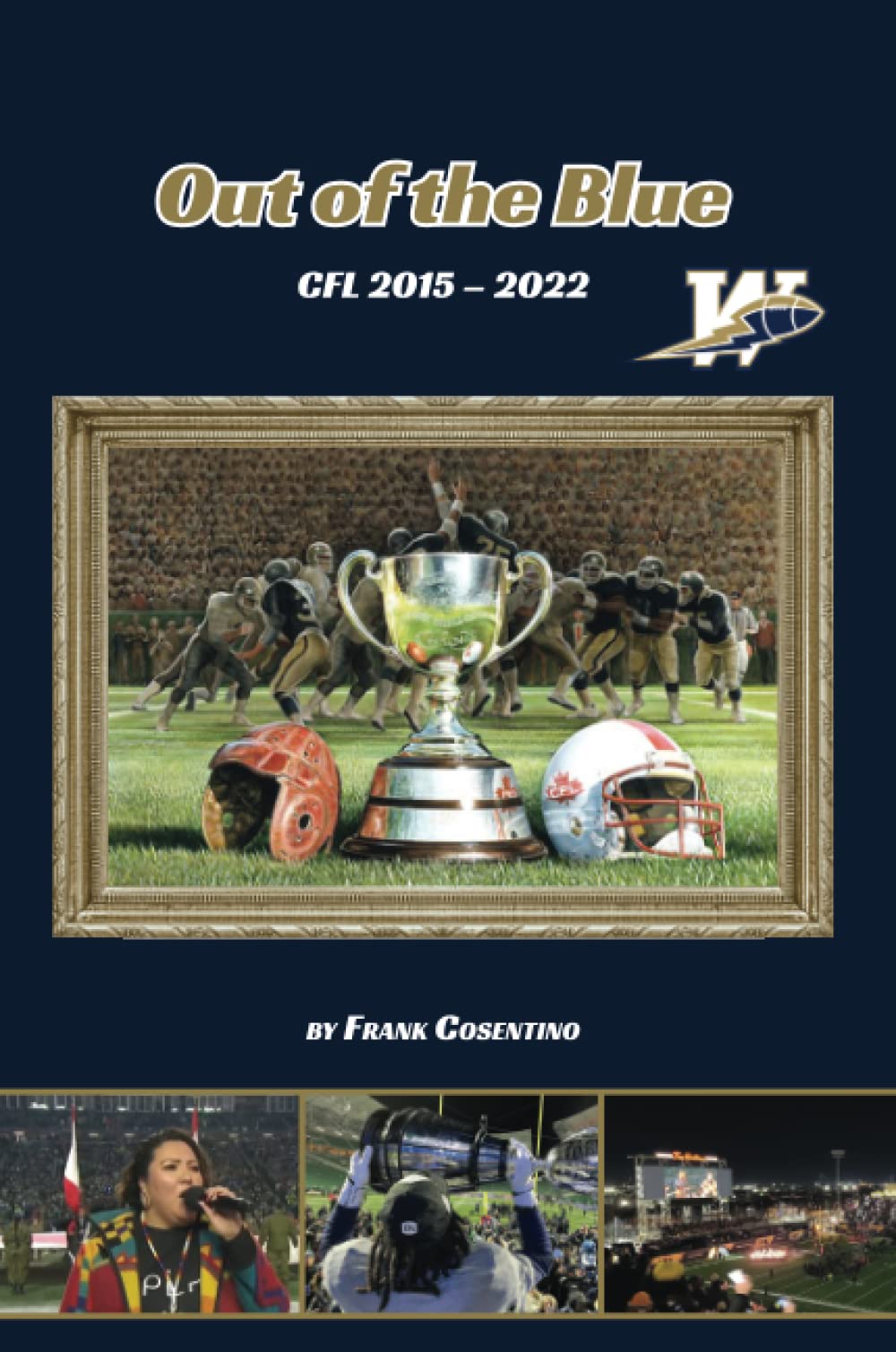 Out of the Blue: CFL 2015 – 2022 by Frank Cosentino | Goodreads
