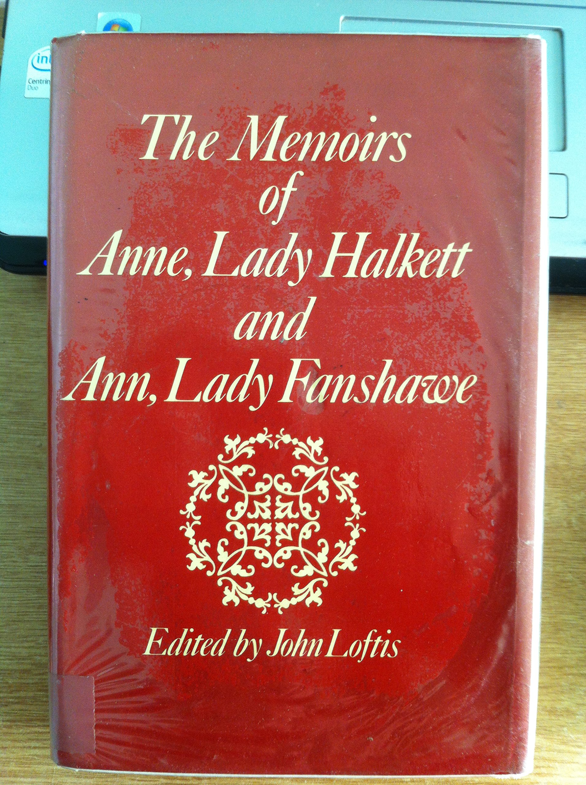 The Memoirs of Anne, Lady Halkett, and Ann, Lady Fanshawe by Anne ...