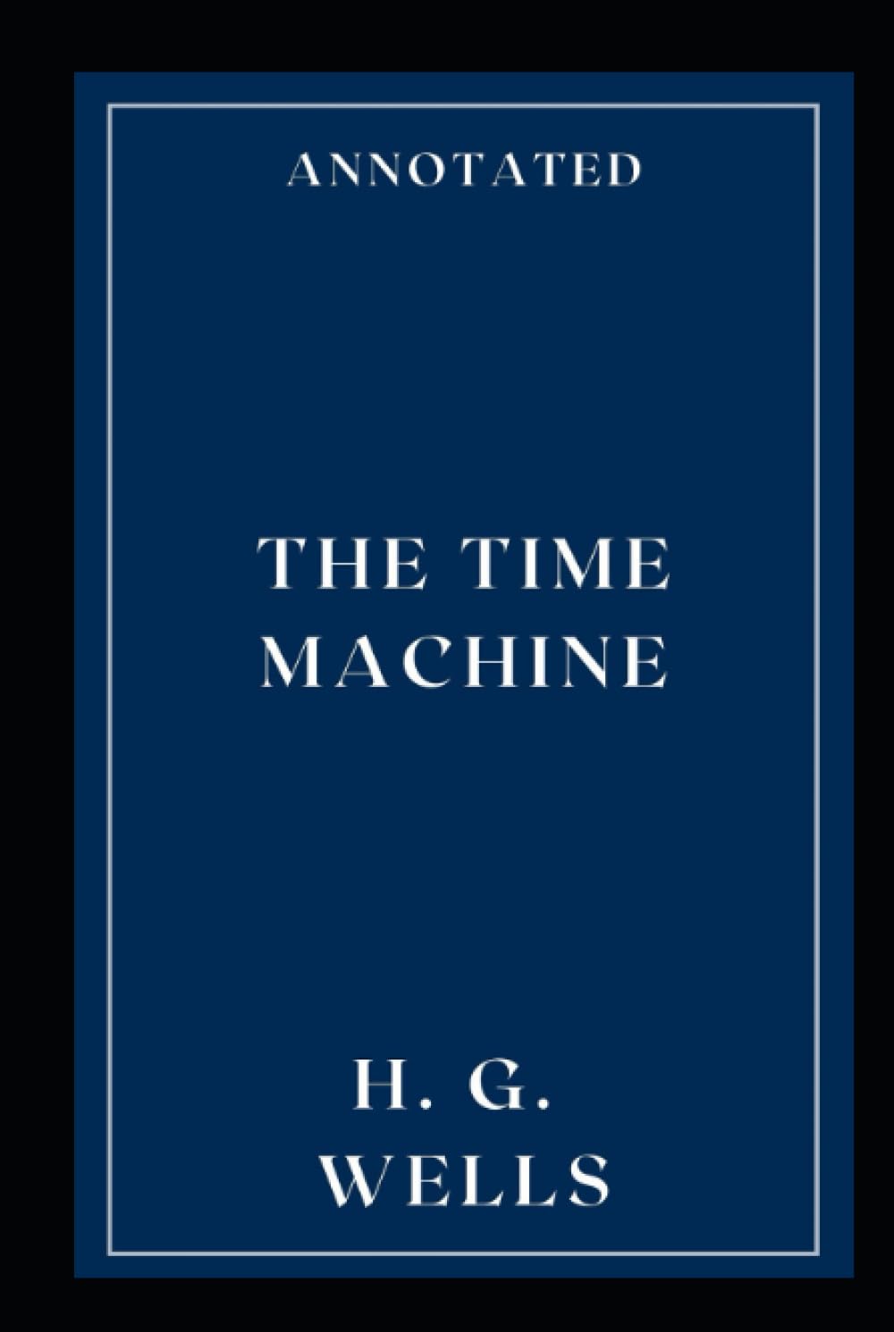 The Time Machine: Annotated by H.G. Wells | Goodreads