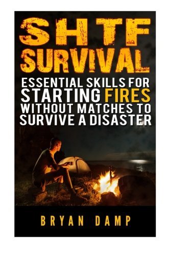 SHTF: How To Make A Fire. Starting Fires Without Matches: (how to make ...