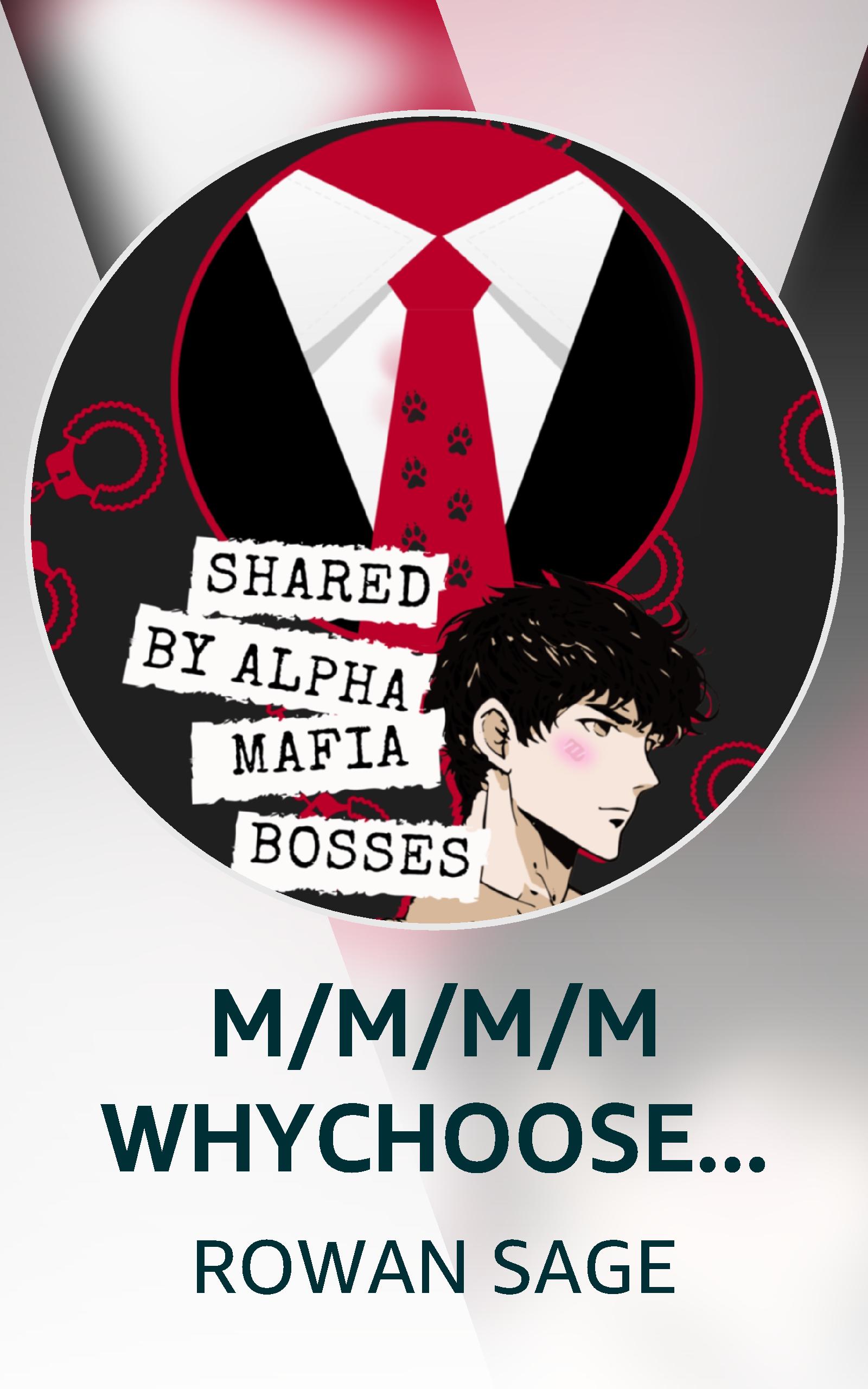 M/M/M/M WHYCHOOSE EROTICA: SHARED BY ALPHA MAFIA BOSSES by Rowan Sage ...