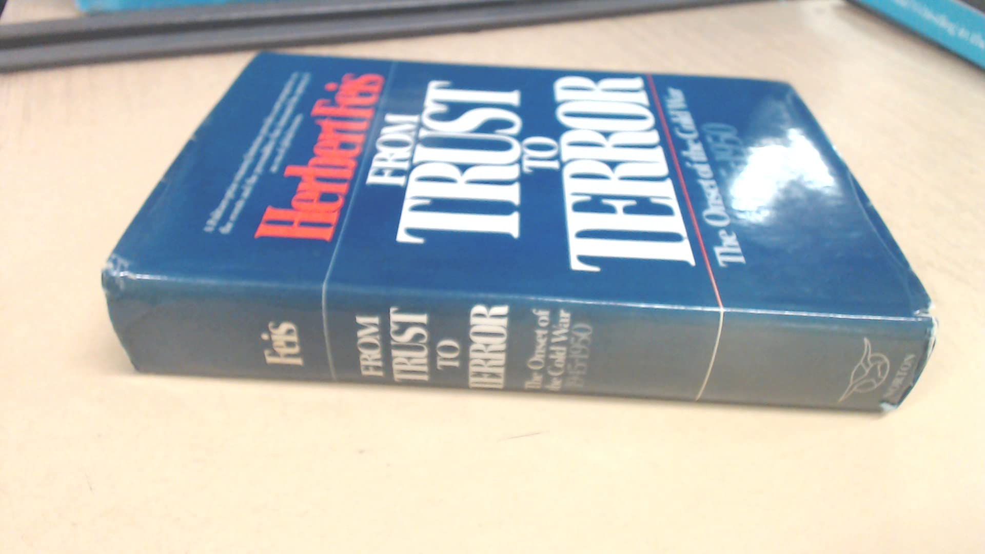 From Trust To Terror The onset of the cold war, 1945-1950 by Herbert ...