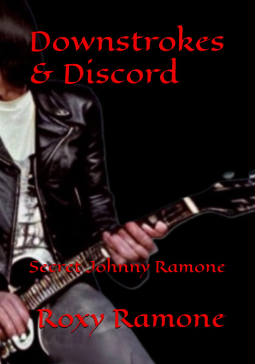 Downstrokes & Discord: Secret Johnny Ramone by Roxy Ramone | Goodreads