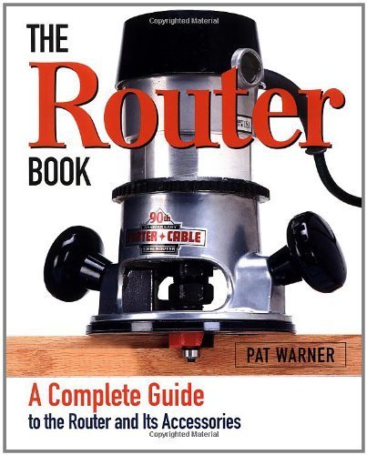 The Router Book: A Complete Guide to the Router and Its Accessories by ...