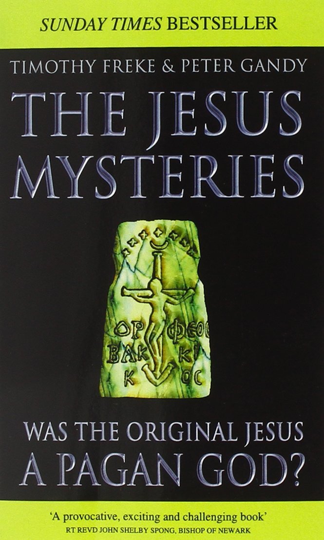 The Jesus Mysteries: Was The Original Jesus A Pagan God? by Timothy ...