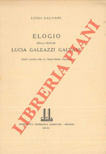 Elogio della moglie Lucia Galeazzi Galvani. by GALVANI Luigi - | Goodreads