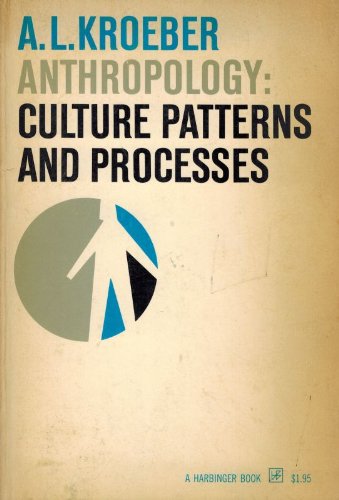 Anthropology: Culture Patterns and Processes by Alfred Louis Kroeber ...