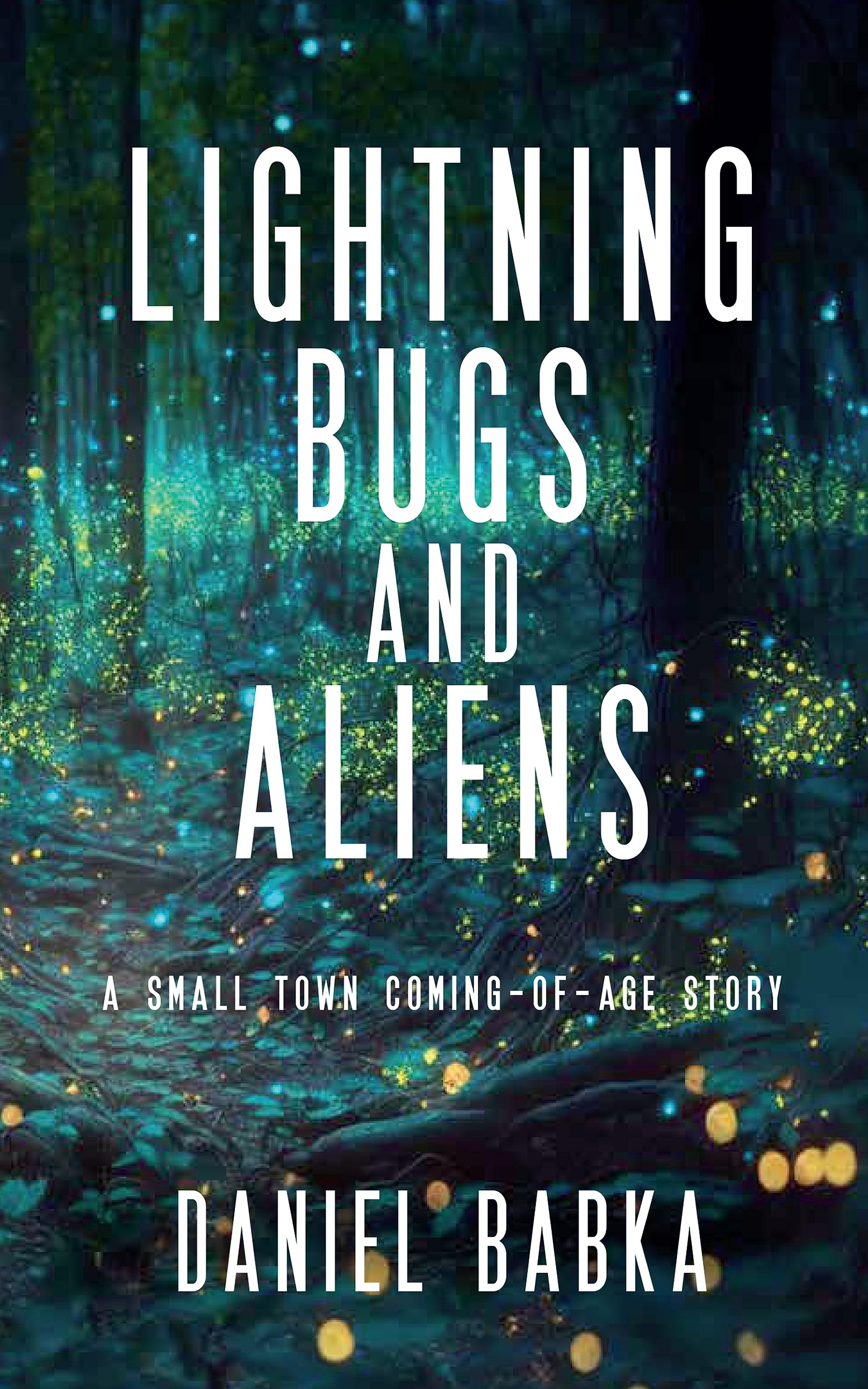 Lightning Bugs And Aliens: A Small Town Coming-Of-Age-Story by Daniel ...