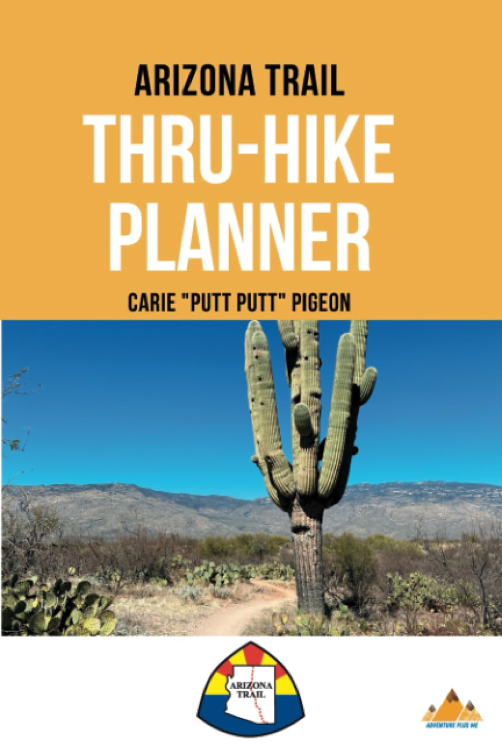 Arizona Trail Thru-Hike Planner by Carie Pigeon | Goodreads