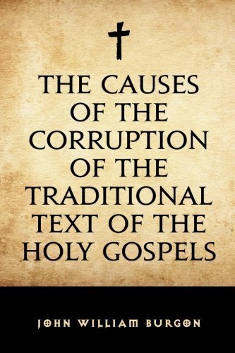 The Causes of the Corruption of the Traditional Text of the Holy ...