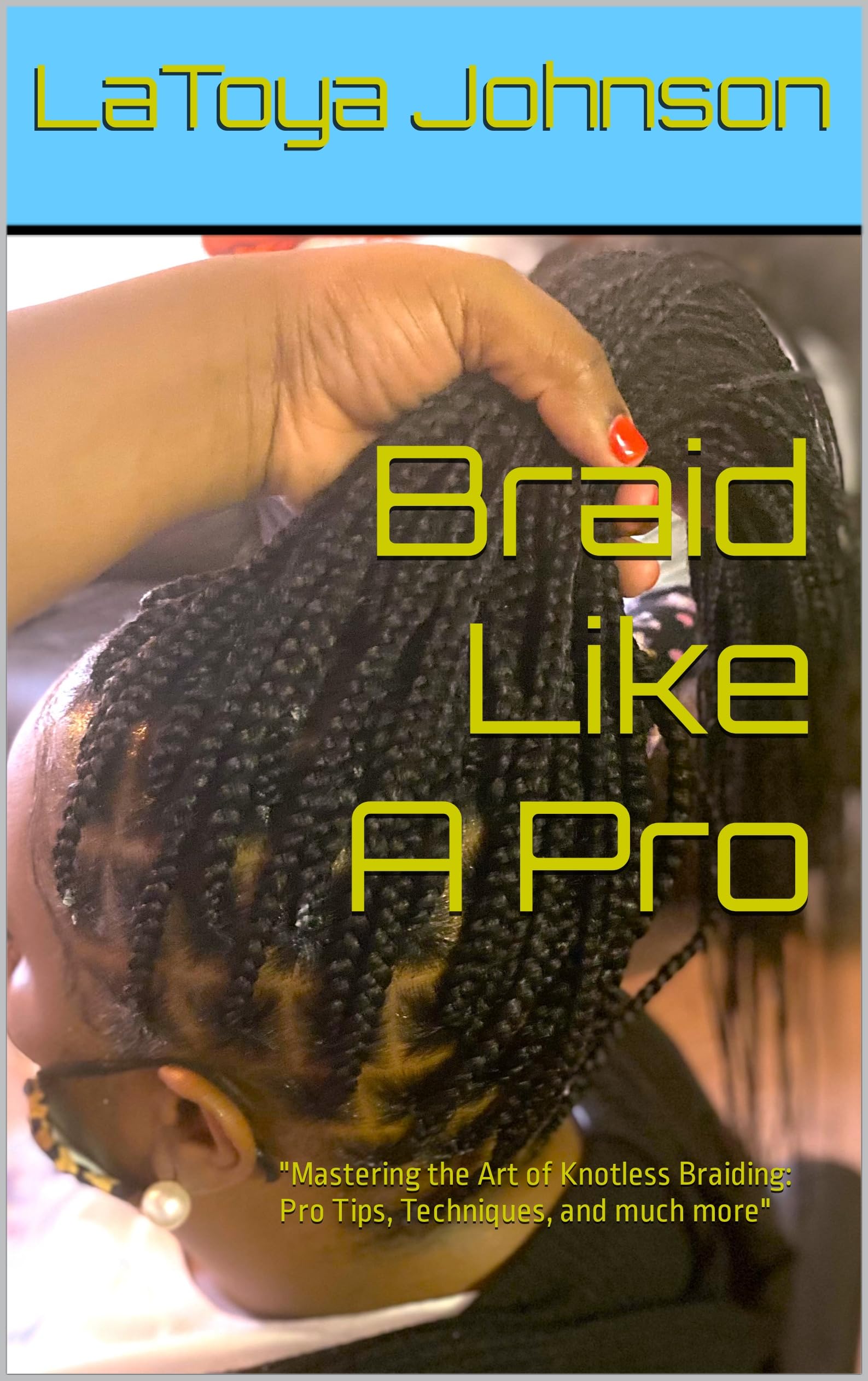 Braid Like A Pro : "Mastering the Art of Knotless Braiding: Pro Tips ...
