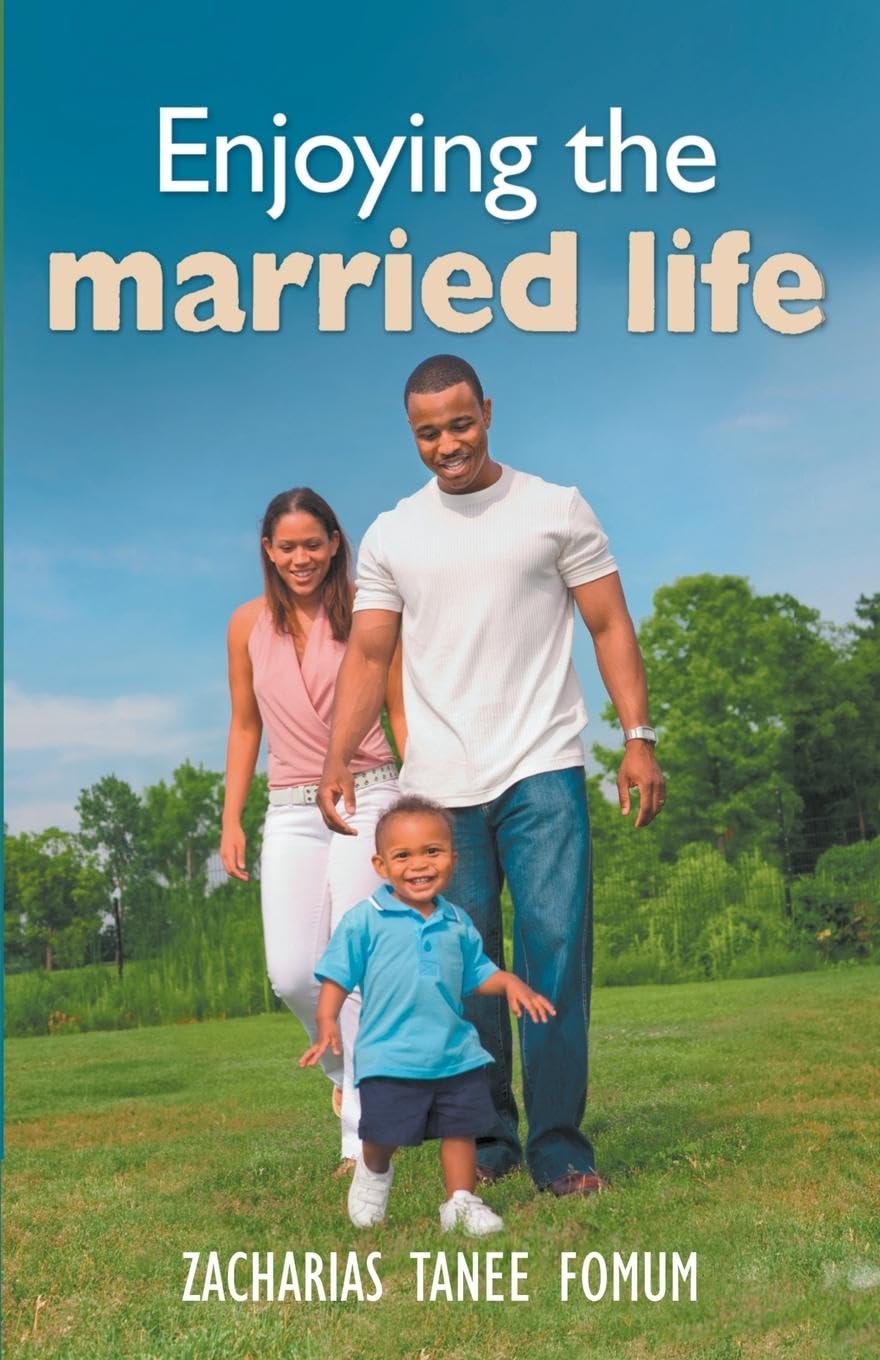 Enjoying The Married Life God Sex And You By Zacharias Tanee Fomum