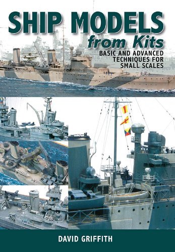 Ship Models from Kits: Basic and Advanced Techniques for Small Scales ...