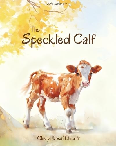 The Speckled Calf (God Made Me) by Cheryl Sasai Ellicott | Goodreads
