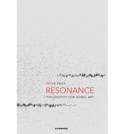 Resonance: Philosophy for Sonic Art (Hardback) - Common by Peter Price | Goodreads