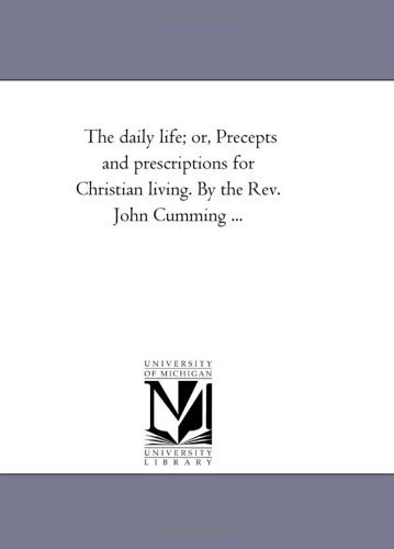 The daily life; or, Precepts and prescriptions for Christian living. By ...