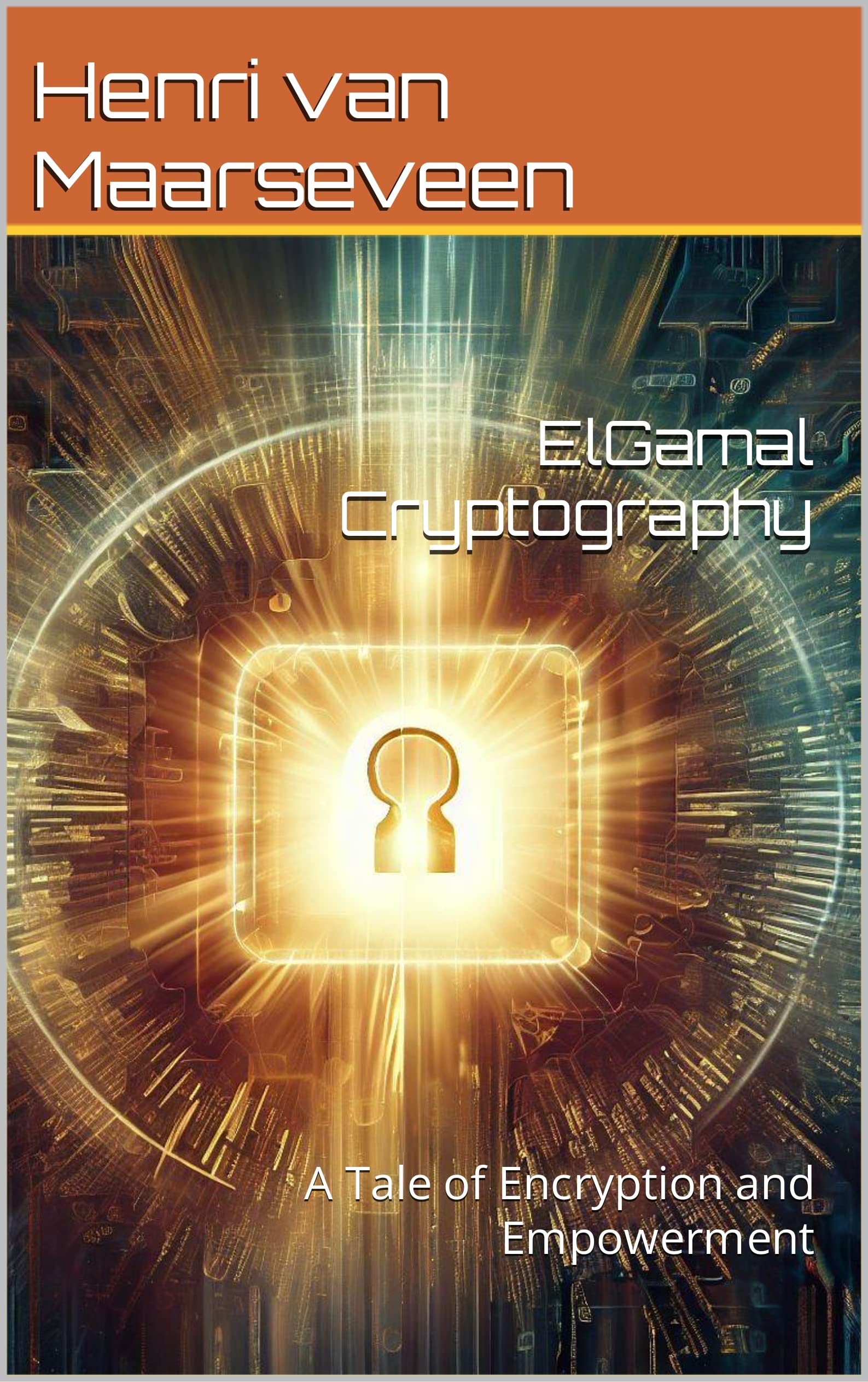 ElGamal Cryptography : A Tale of Encryption and Empowerment by Henri ...